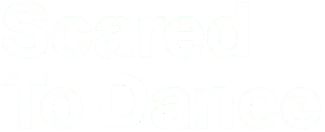 SCARED TO DANCE